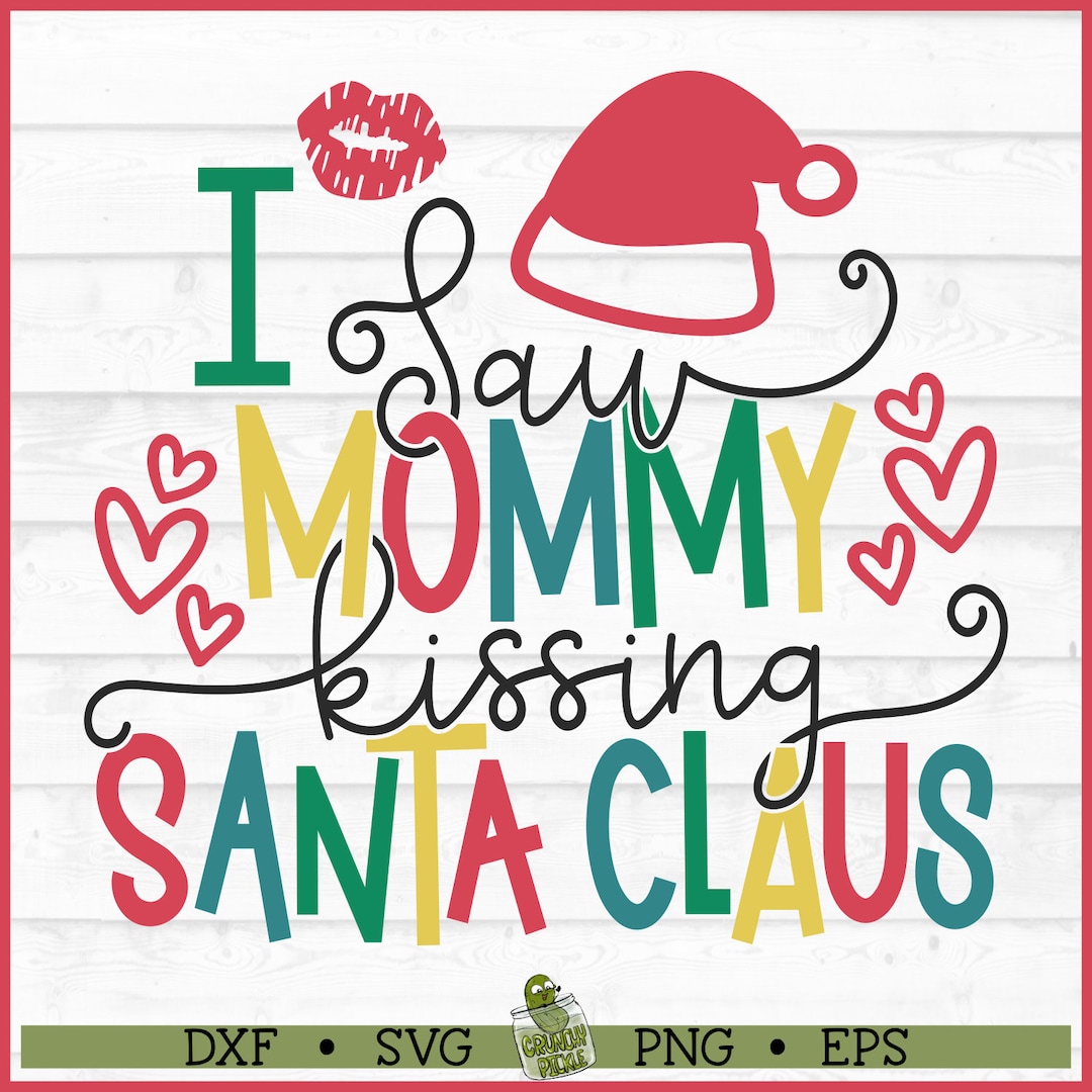 I Saw Mommy Kissing Santa Claus SVG File, Dxf, Eps, Png, Christmas Svg ...