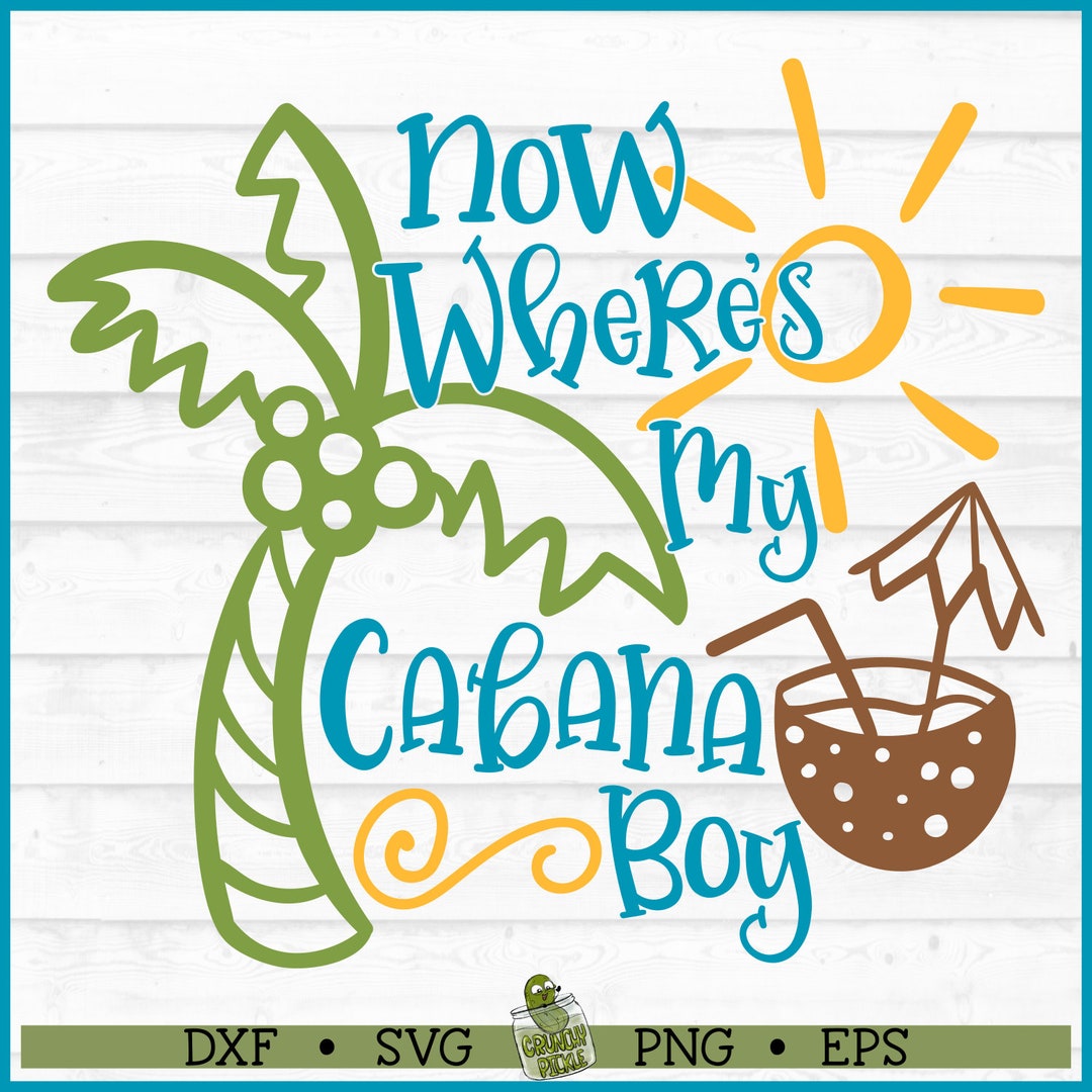 Now Where's My Cabana Boy SVG, Dxf, Eps, Png, Beach Svg, Summer Svg ...