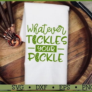 Whatever Tickles Your Pickle SVG, Dxf, Eps, Png, Funny Svg, Kitchen Svg ...