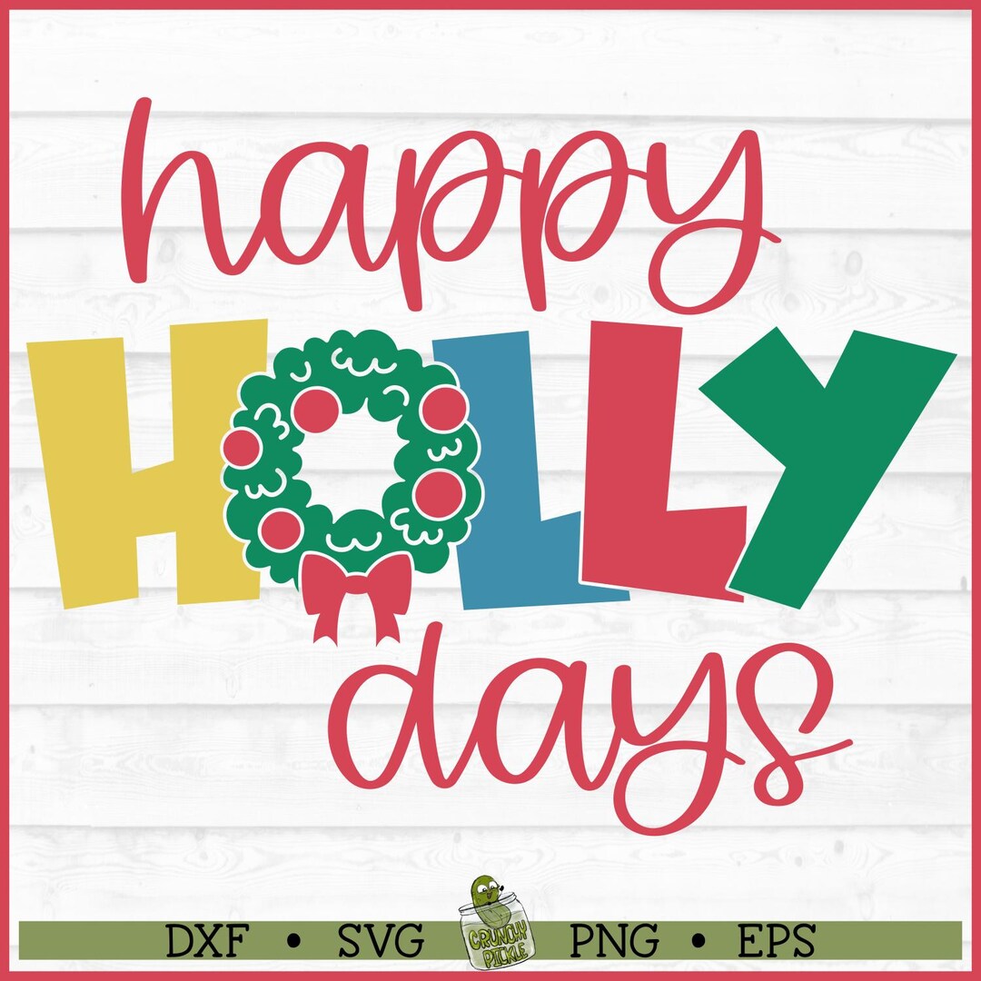 Happy Holly Days SVG File, Dxf, Eps, Png, Christmas Svg, Happy Holidays ...