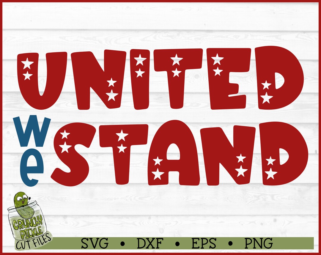 United We Stand SVG File Dxf Eps Png Patriotic Svg July - Etsy
