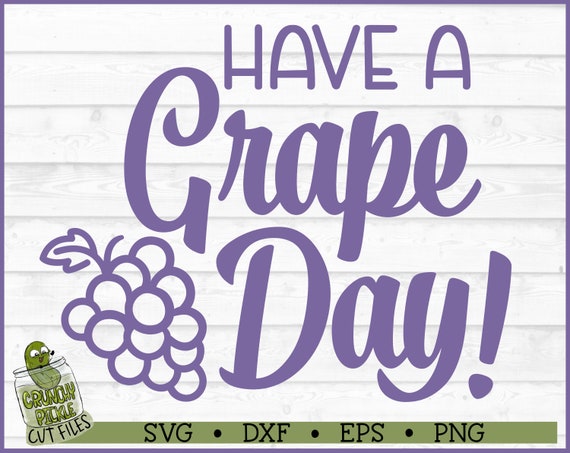 Have a Grape Day SVG File Dxf Eps Png Grapes Svg Fruit - Etsy