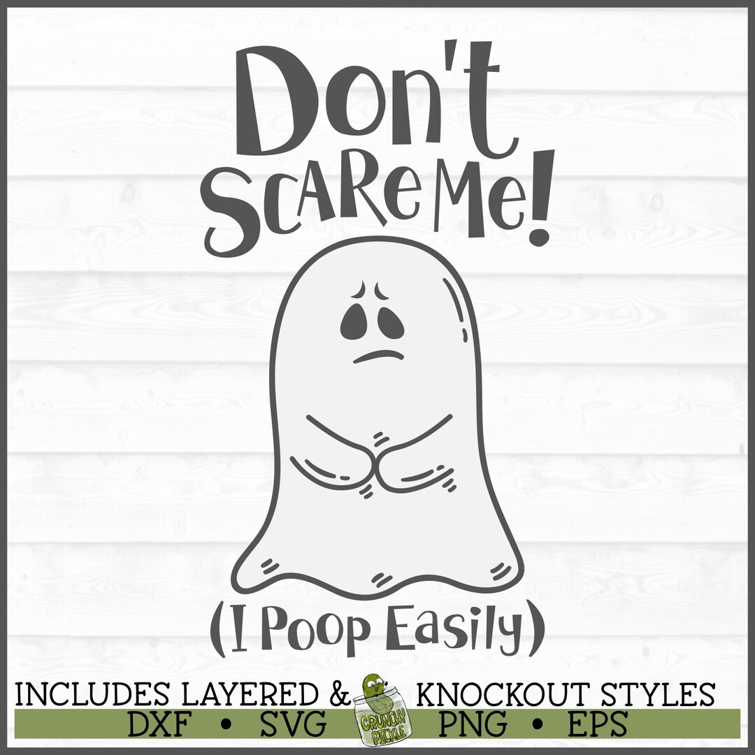Don't Scare Me I Poop Easily SVG File, Dxf, Eps, Png, Ghost Svg, Funny ...