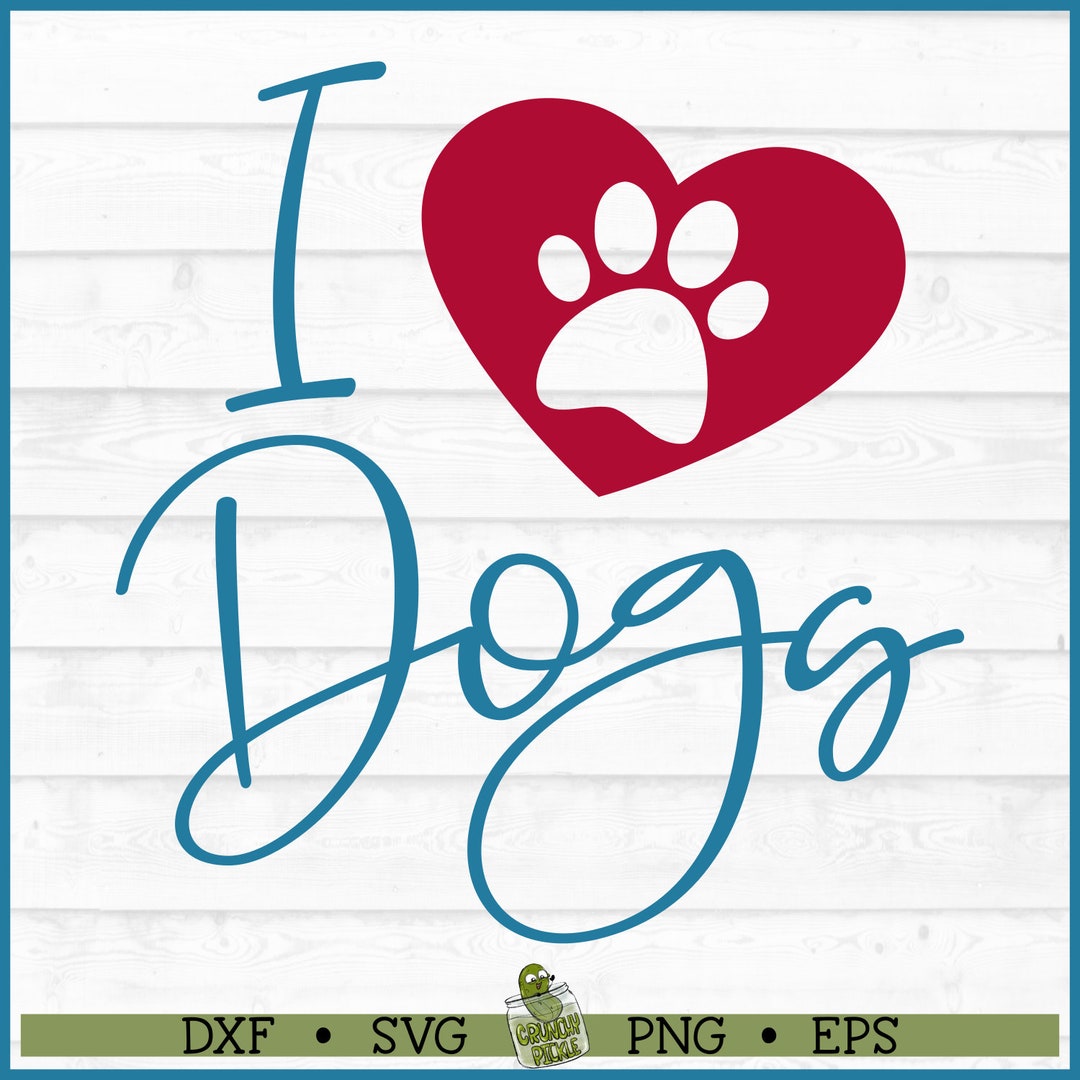 I Heart Dogs SVG, Dxf, Eps, Png, Dog Mom Svg, Paw Heart Svg, I Love Dogs Svg, Dog Lady Svg ...
