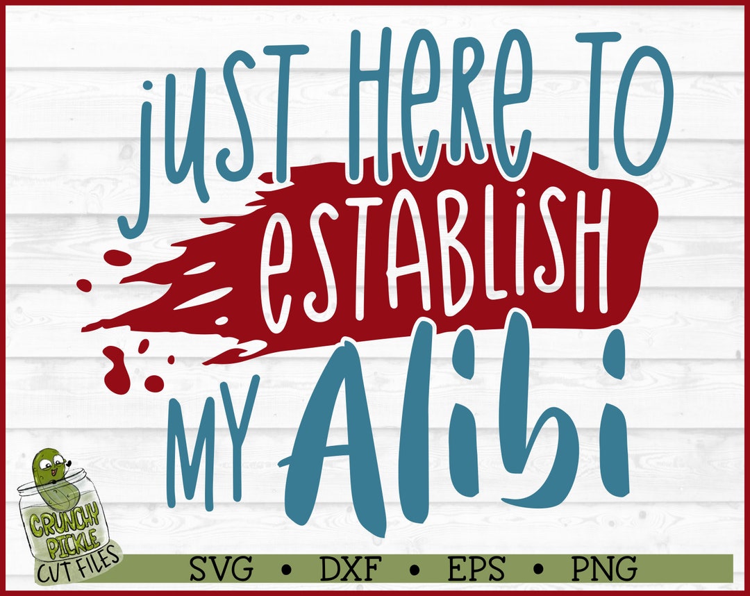 Just Here to Establish My Alibi SVG File, Dxf, Eps, Png, True Crime Svg ...