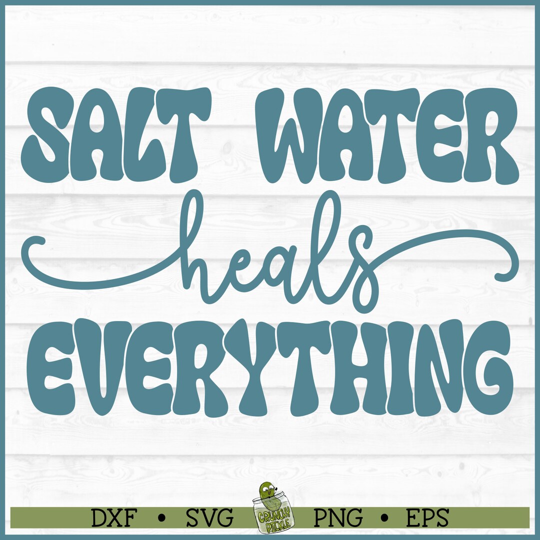 Salt Water Heals Everything SVG File, Beach Svg, Summer Svg, Vacation ...