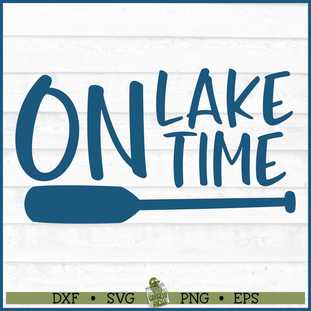 On Lake Time SVG File, Dxf, Eps, Png, Summer Svg, Lake Svg, Boat Svg ...