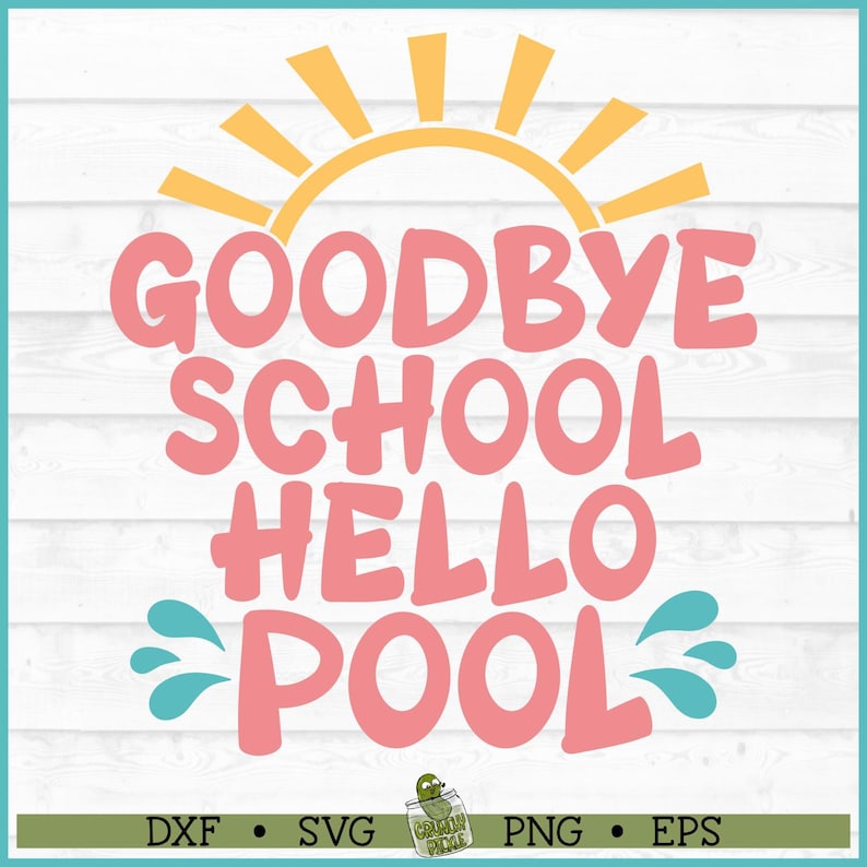 Goodbye School Hello Pool SVG File SVG File, Eps, Png, School's Out Svg ...