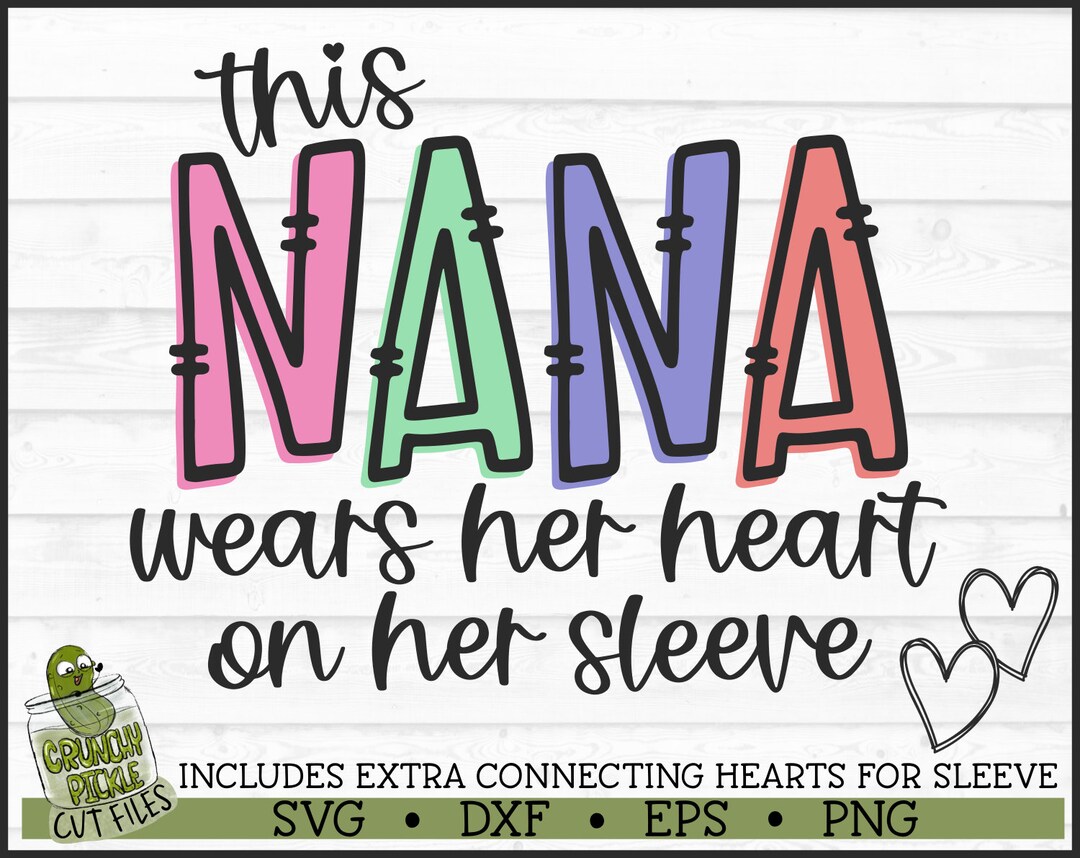 This Nana Wears Her Heart on Her Sleeve SVG File, Dxf, Eps, Png, Nana ...