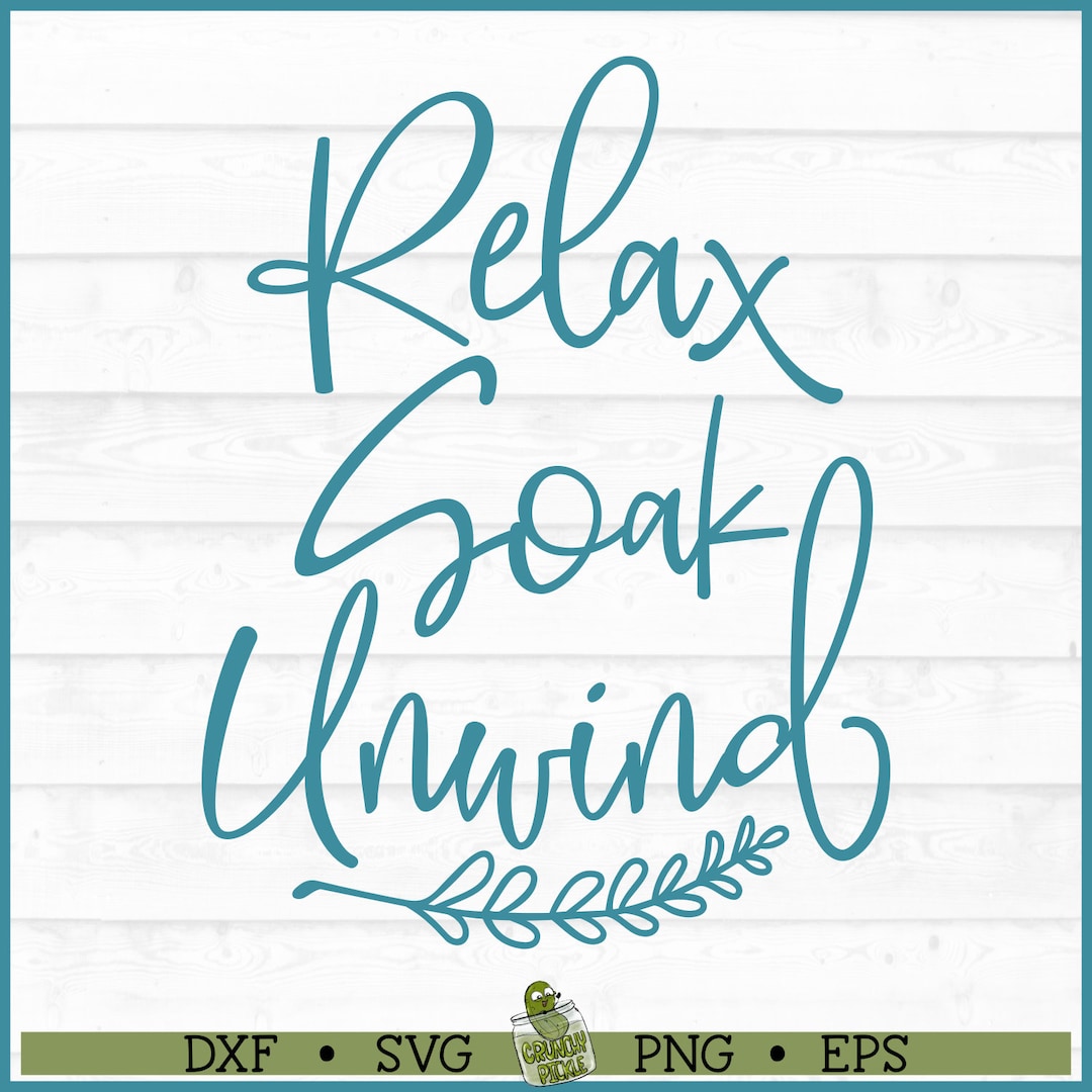 Relax Soak Unwind SVG File, Png, Bathroom Svg, Bath Svg, Wall Decal Svg ...