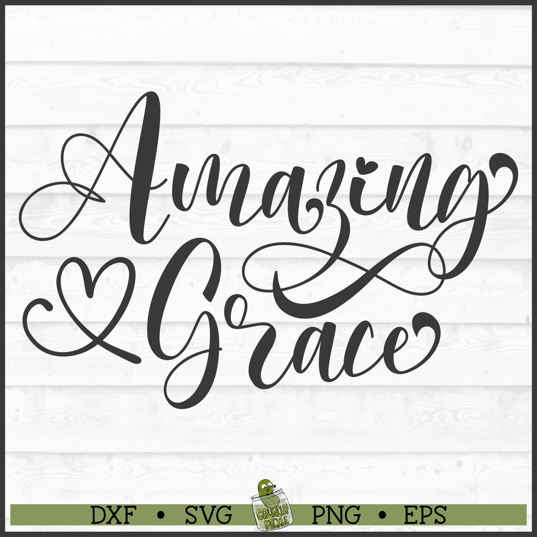 Amazing Grace SVG File, Dxf, Eps, Png, Christian Svg, Christian Hymn ...