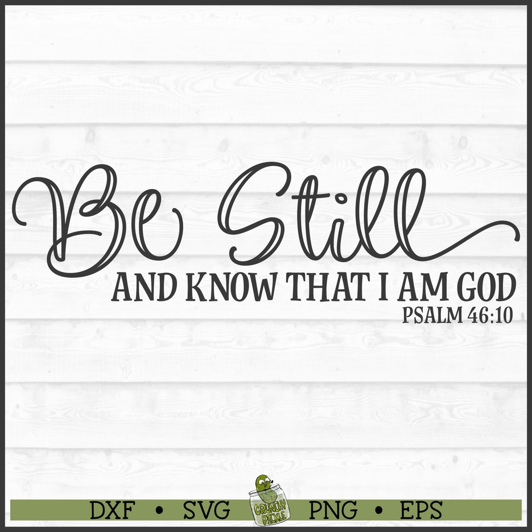 Be Still SVG File, Dxf, Eps, Png, Christian Svg, Know That I Am God Svg ...