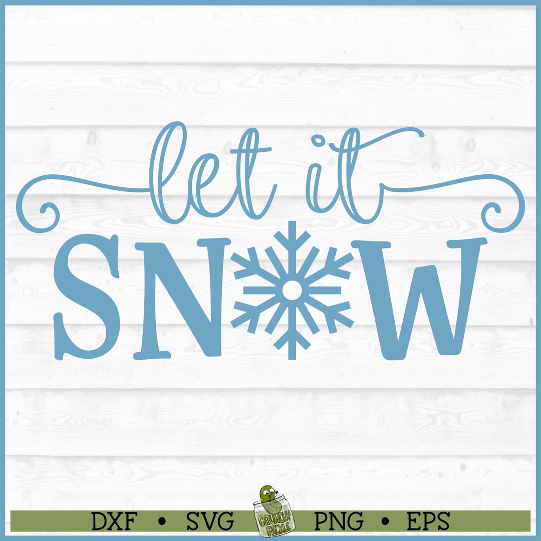 Let It Snow SVG File, Dxf, Eps, Png, Winter Svg, Snowflake Svg ...