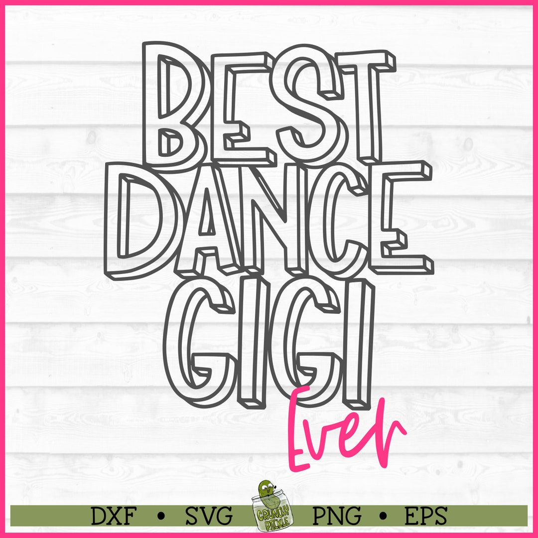 Best Dance Gigi Ever SVG, Dxf, Eps, Png, Dance Gigi Svg, Dance Family ...