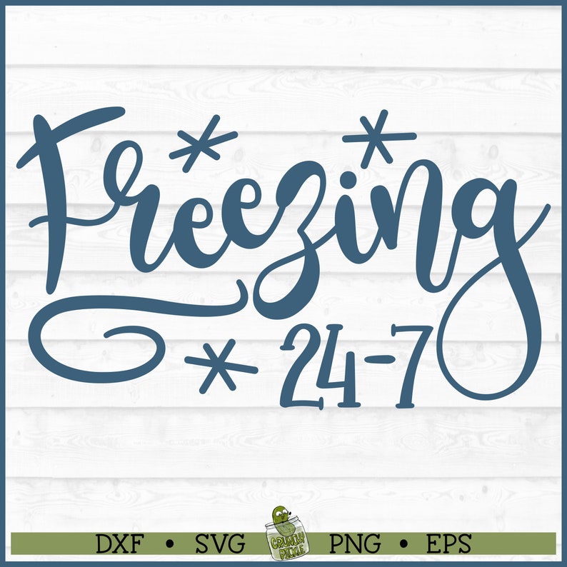 Freezing 24-7 SVG File, Dxf, Eps, Png, Winter Svg, Cold Svg, Funny ...