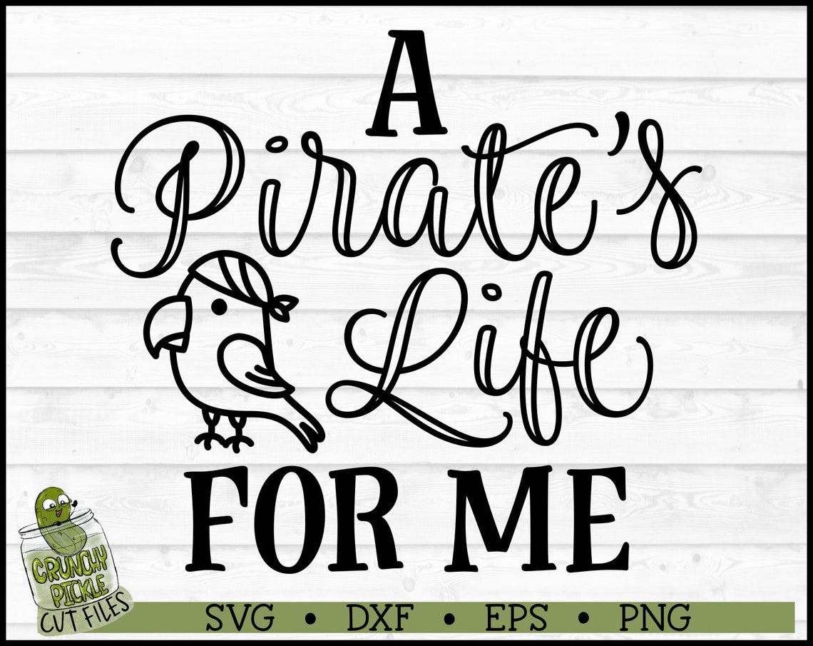 A Pirate's Life for Me SVG File Dxf Eps Png Pirate - Etsy