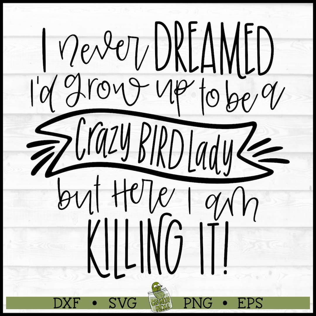 Crazy Bird Lady SVG File, Dxf, Eps, Png, Bird Mom Svg, Bird Watcher Svg ...