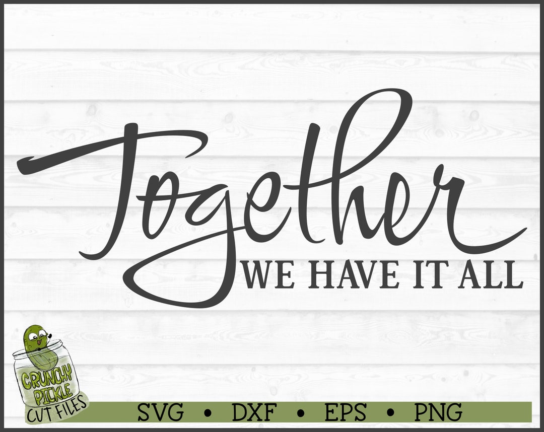Together We Have It All SVG File Dxf Eps Png Home Decor - Etsy