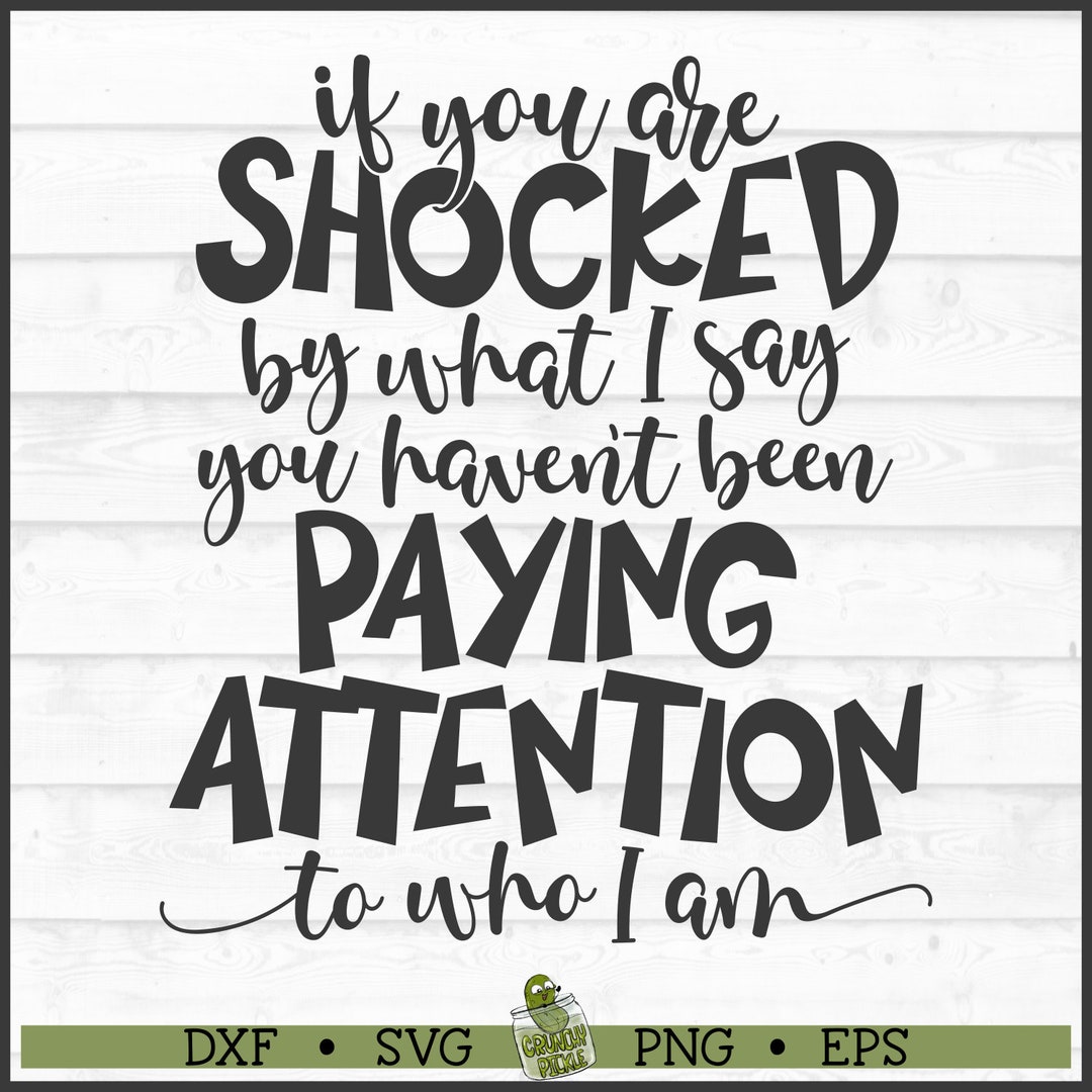 Shocked by What I Say SVG File, Dxf, Eps, Png, Snarky Svg, Sarcastic ...