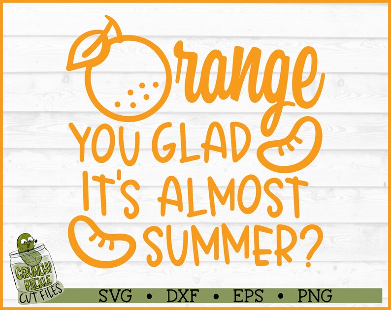 Orange You Glad It's Almost Summer SVG File Dxf Eps - Etsy