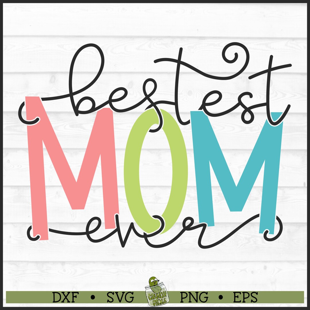Bestest Mom Ever SVG File, Dxf, Eps, Png, Best Mom Svg, Mom Svg, Mother ...