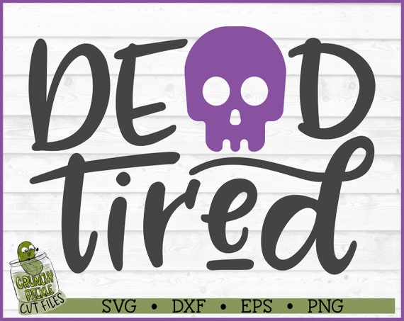 Dead Tired SVG File Dxf Eps Png Halloween Svg Funny Svg - Etsy