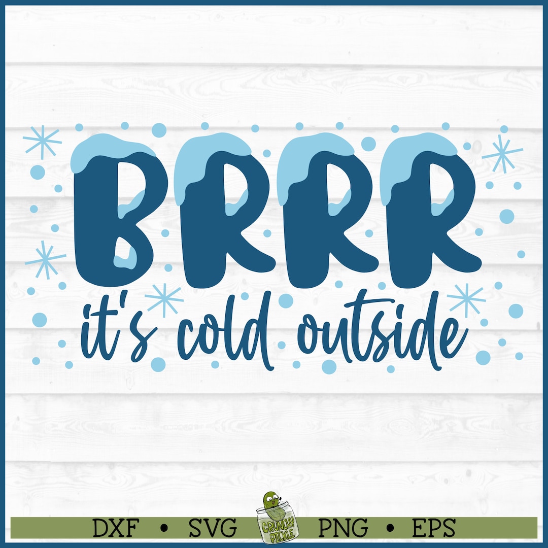BRRR It's Cold Outside SVG, Dxf, Eps, Png, Winter Svg, Cold Svg, Snow ...