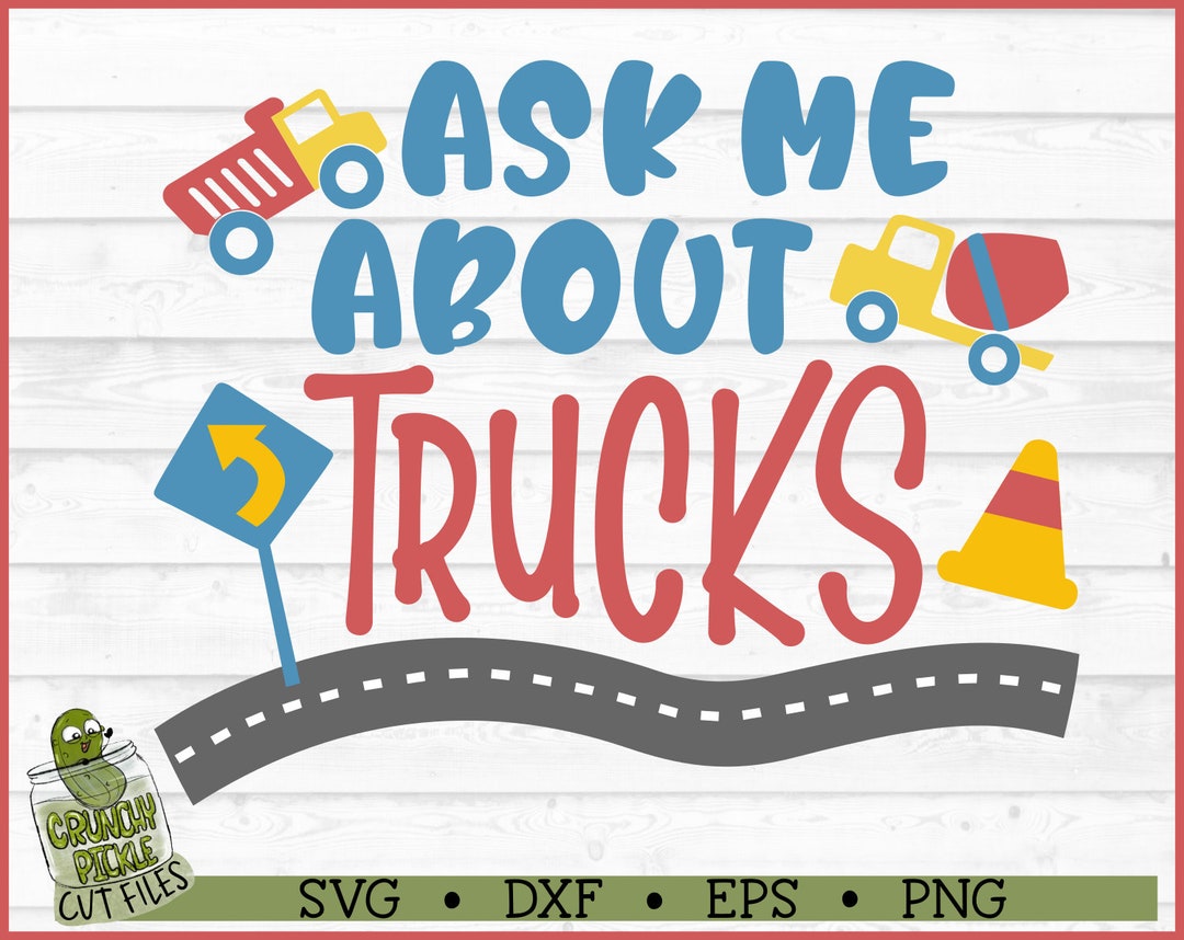 Ask Me About Trucks SVG File, Dxf, Eps, Png, Kids Svg, Boys Svg, Toys ...