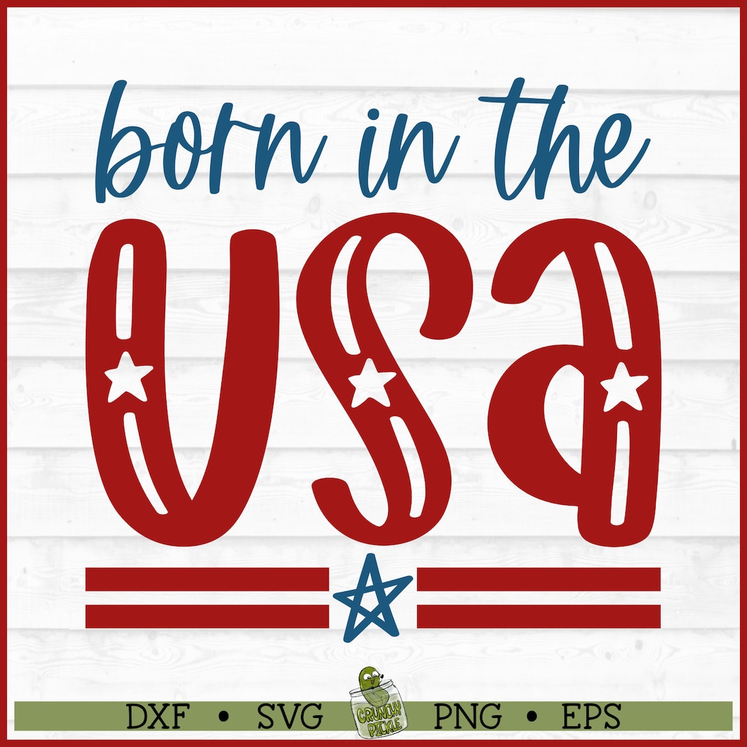 Born in the USA SVG File, Dxf, Eps, Png, Patriotic Svg, July 4th Svg ...