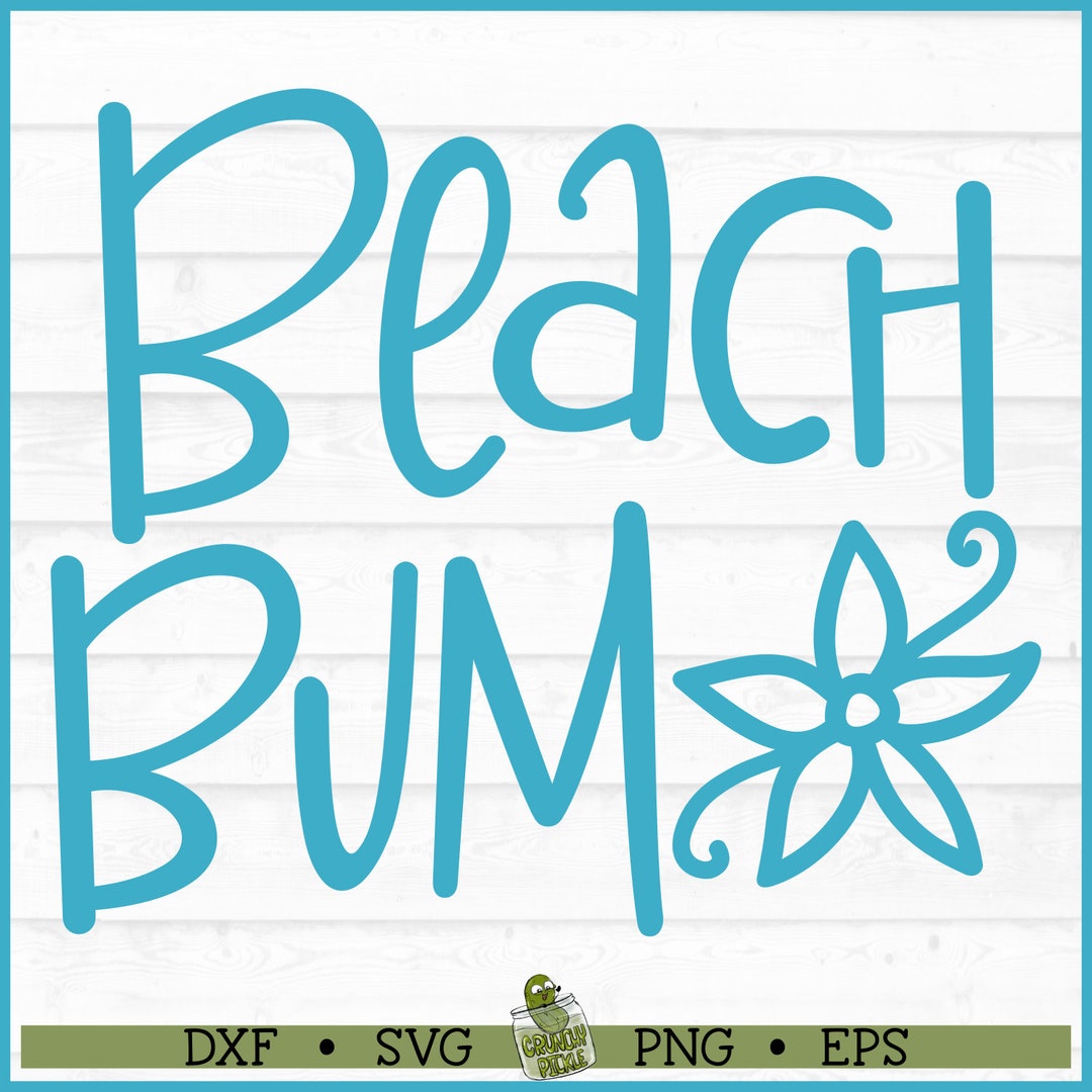 Beach Bum Flower SVG File, Beach Bum Svg, Beach Svg, Summer Svg ...