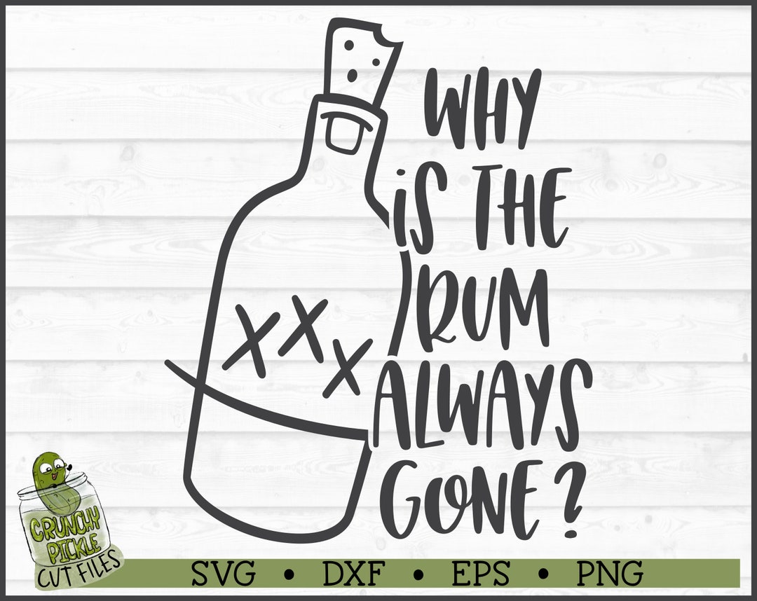 Why is the Rum Always Gone Pirate SVG File Dxf Eps Png - Etsy