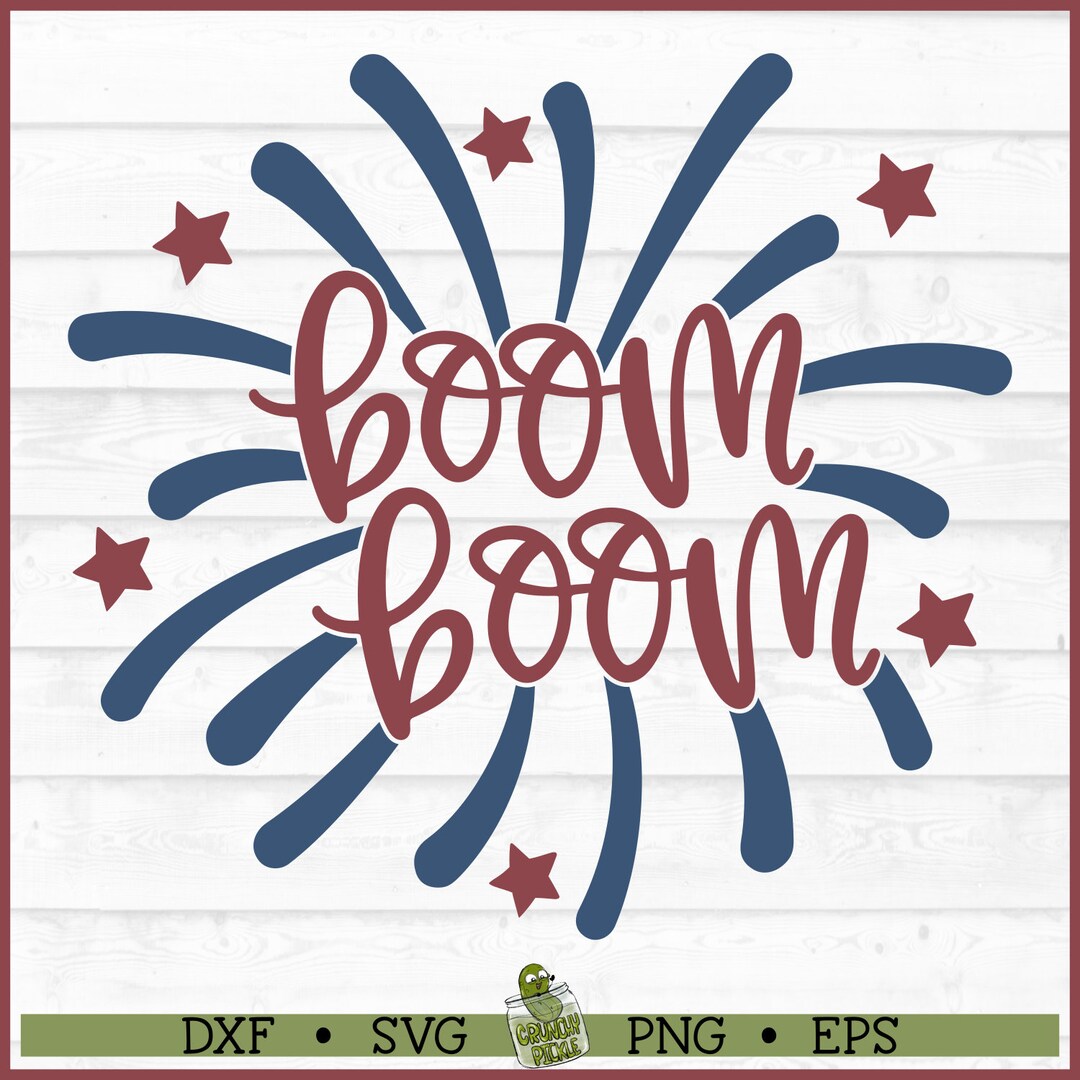 Boom Boom SVG File, Dxf, Eps, Png, Patriotic Svg, July 4th Svg, 4th of ...