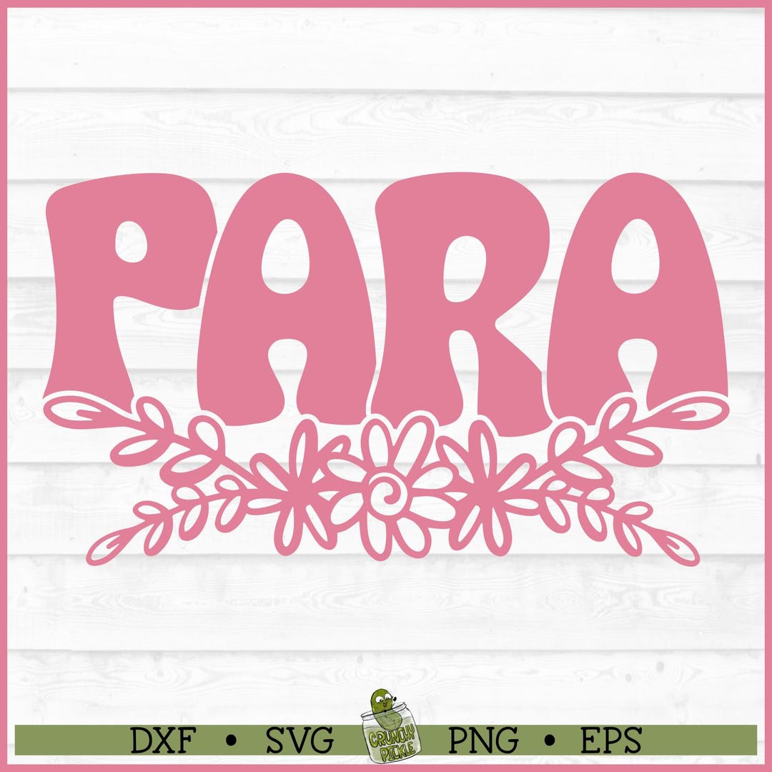 Para Flowers SVG File, Eps, Png, Parapro Svg, Paraprofessional Svg ...