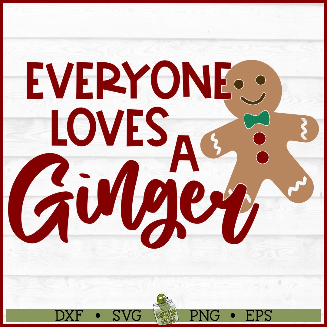 Everyone Loves a Ginger Christmas SVG File, Dxf, Eps, Png, Gingerbread ...