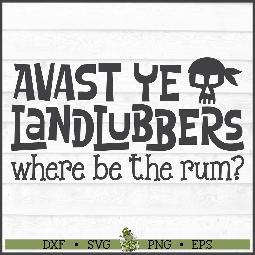 Avast Ye Landlubbers Pirate SVG File, Dxf, Eps, Png, Pirate Rum Svg ...