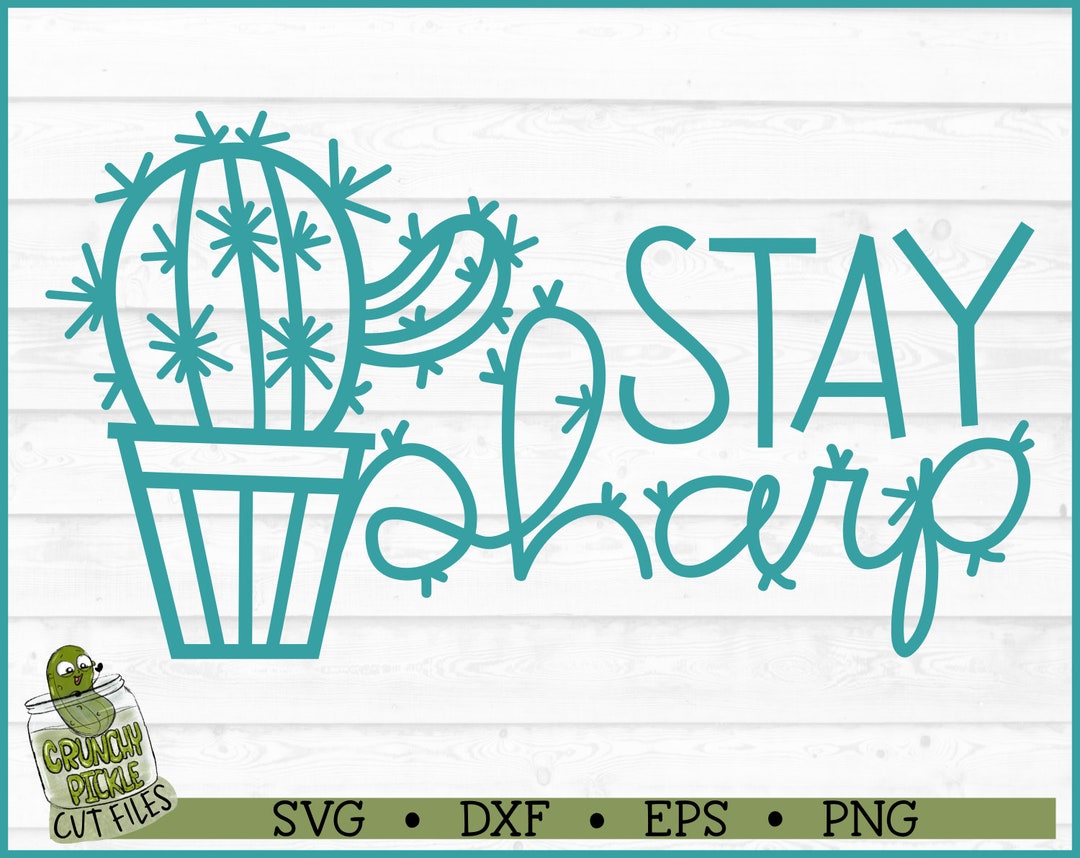 Stay Sharp Cactus SVG File, Dxf, Eps, Png, Succulent Svg, Cactus Pun ...
