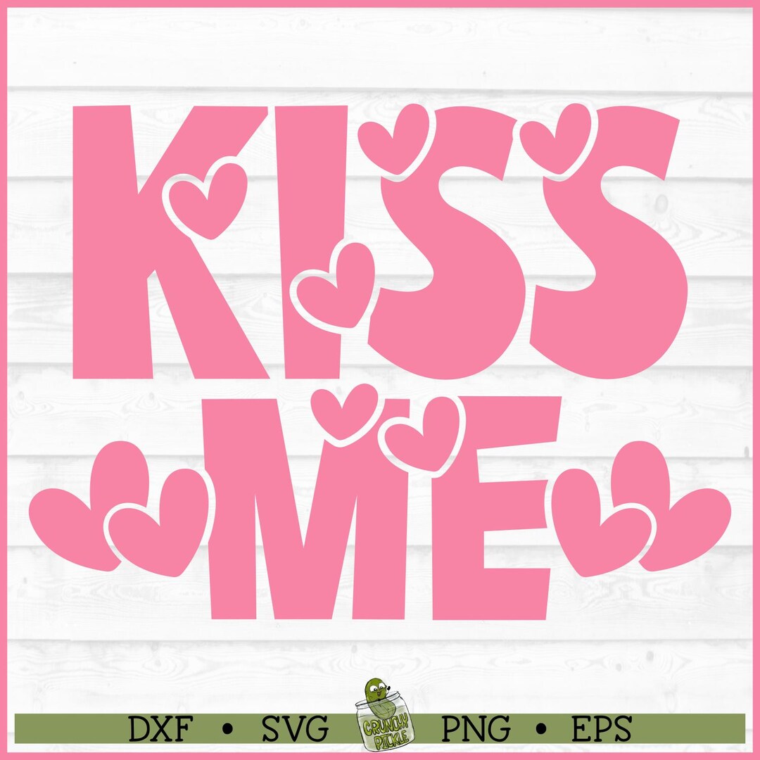 Kiss Me Hearts SVG File, Dxf, Eps, Png, Kiss Me Svg, Valentine Svg ...