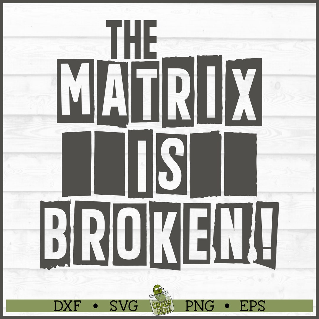 The Matrix is Broken SVG File, Dxf, Eps, Png, Funny Svg, Matrix Svg ...