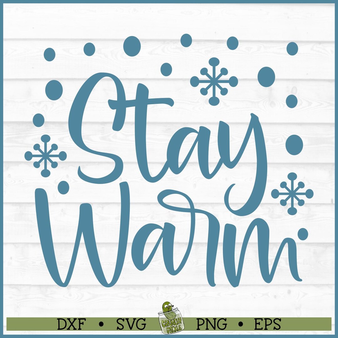 Stay Warm SVG File, Dxf, Eps, Png, Winter Svg, Snowflakes Svg, Snow Svg ...