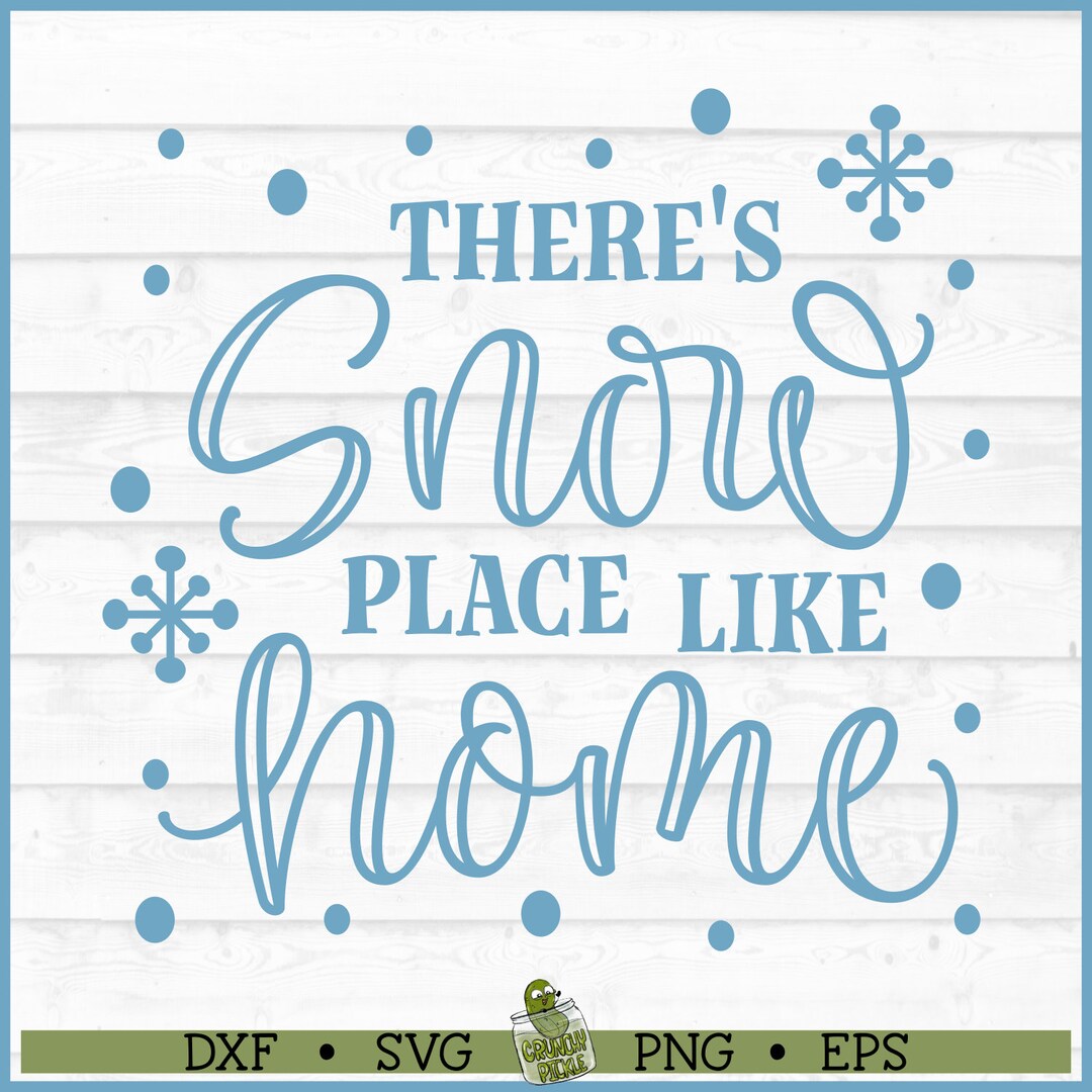 Snow Place Like Home SVG File, Dxf, Eps, Png, Winter Svg, Snowflakes ...