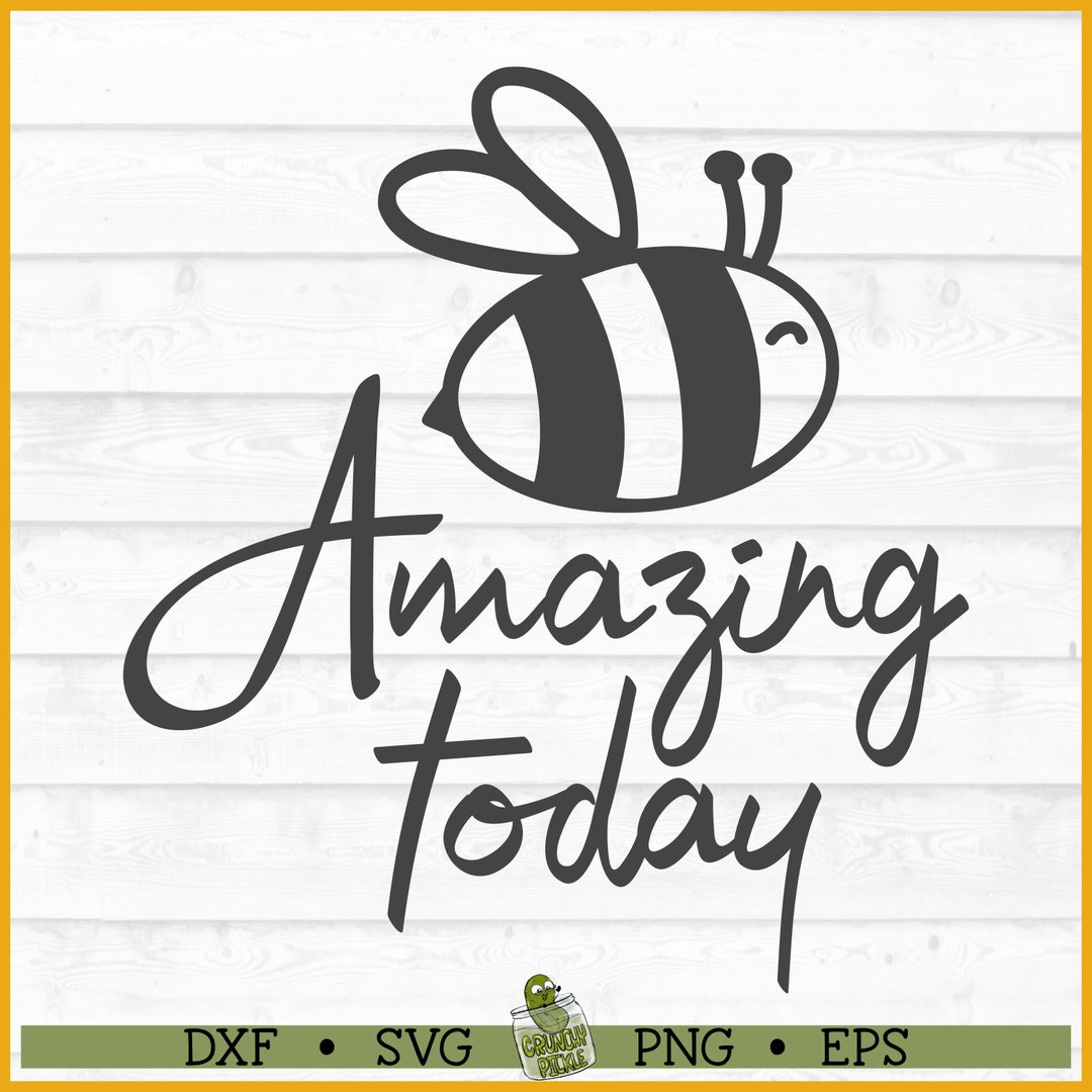 Bee Amazing Today SVG File, Dxf, Eps, Png, Bee Svg, Inspirational Quote ...