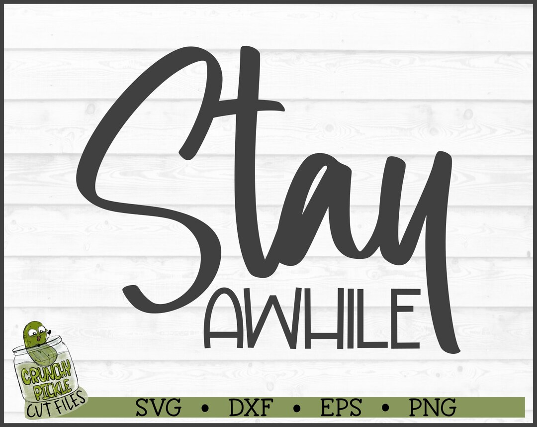 Stay Awhile SVG File, Dxf, Eps, Png, Home Decor Svg, Home Sign Svg ...