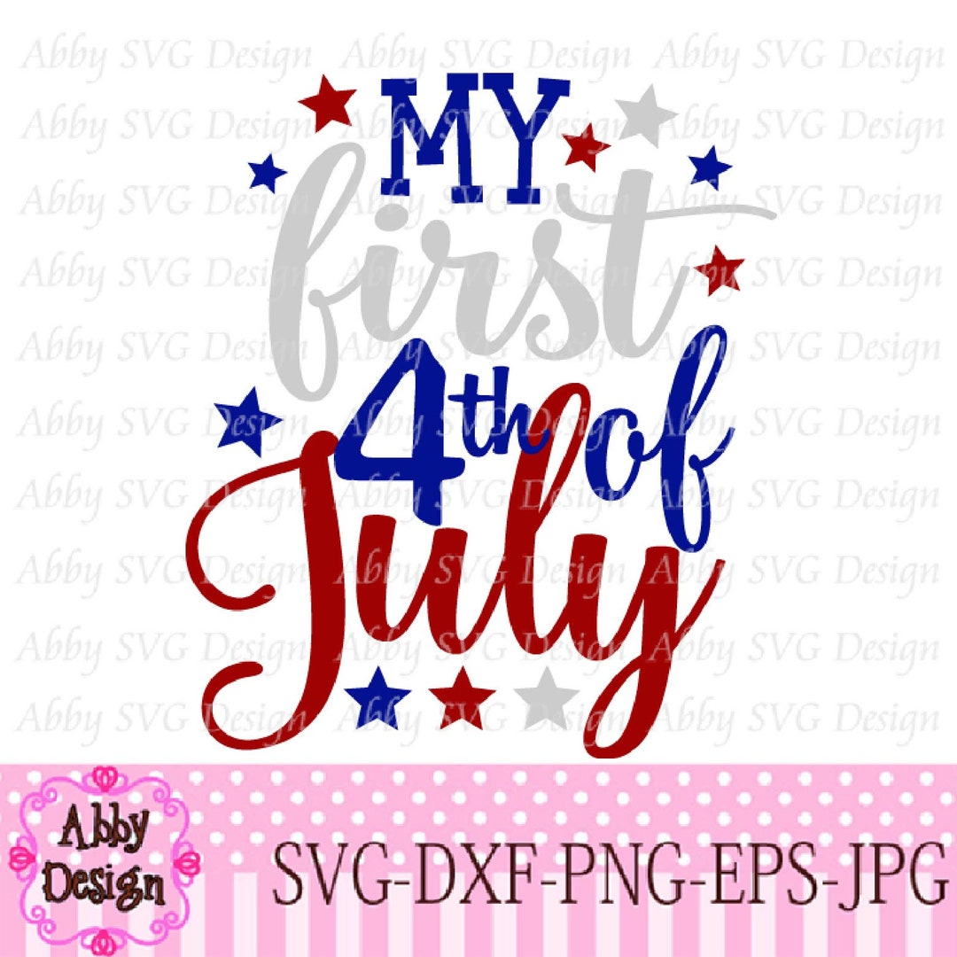 My First 4th of July Svg,independence Day Svg,cut File Eps,png,dxf and ...