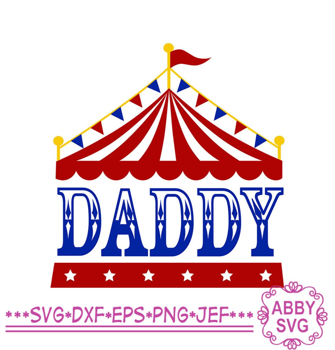 Daddy Svg,circus Dad Svg,circus Birthday Svg,circus Tent Svg,birthday ...