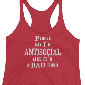 Funny People Say I'm Antisocial Like It's a Bad Thing Sarcastic Women's ...