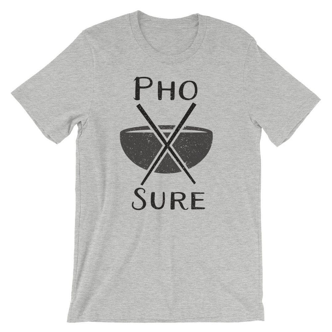Pho Sure, Pho Sho, Funny Vietnamese Pho Shirt, Foodie Gift, Asian Food ...