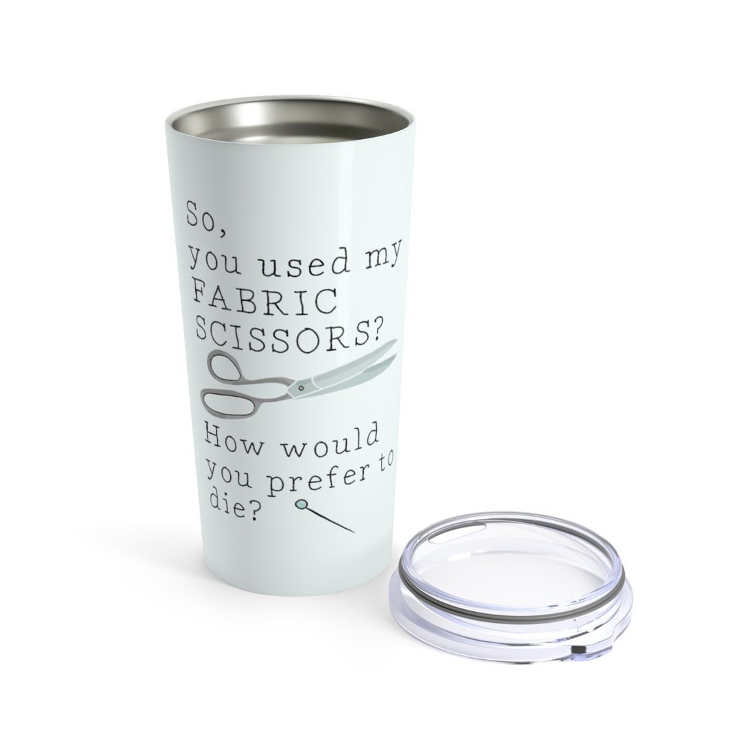 Sewing Fanatic Gift Hot / Cold Metal Tumbler 20oz so You Used My Fabric ...