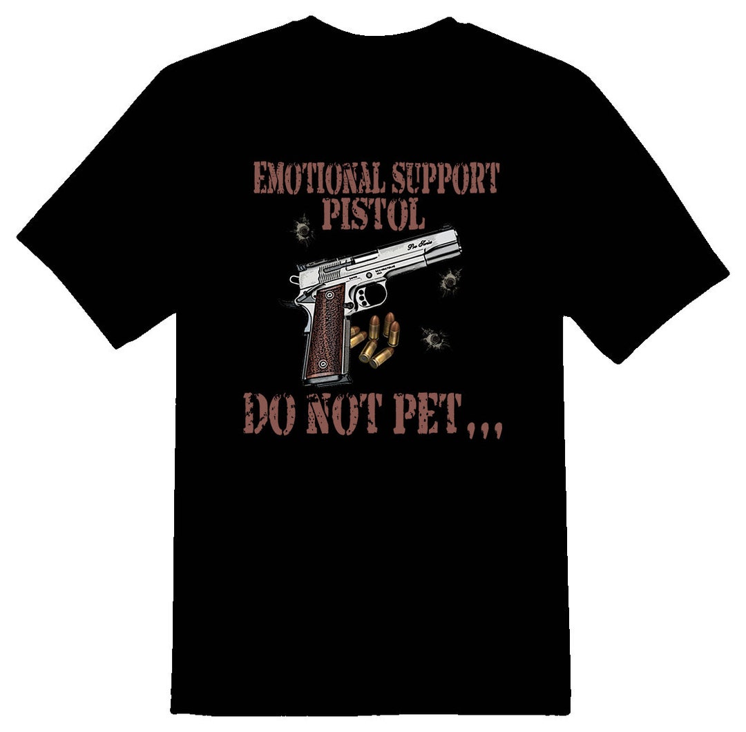 Emotional Support Pistol Do Not Pet 2nd Amendment Black or White Tee ...