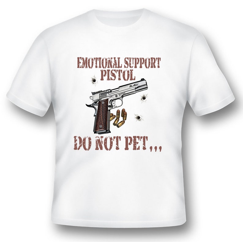 Emotional Support Pistol Do Not Pet 2nd Amendment Black or White Tee ...