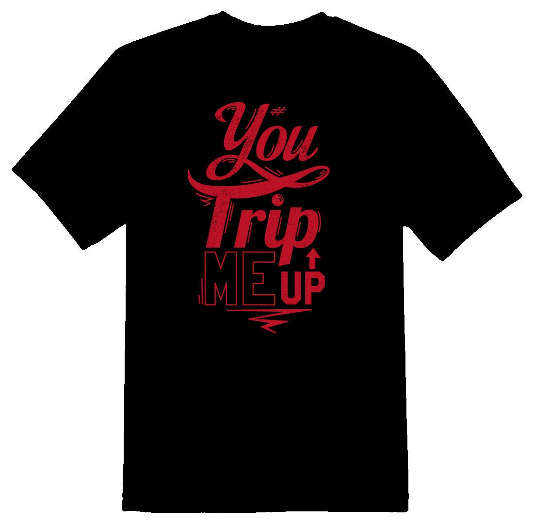 You Trip Me up Black or White Tee Shirt - Etsy